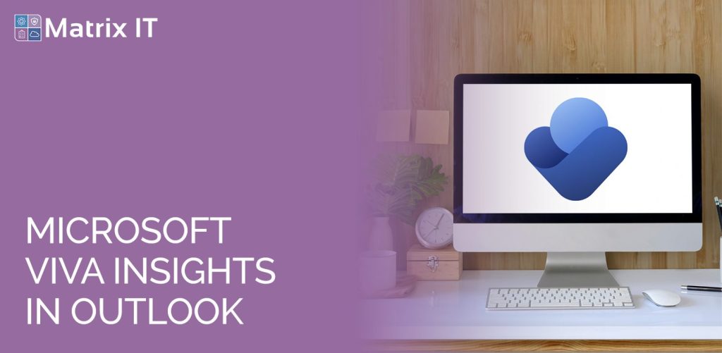 Microsoft Viva Insights – Outlook - Matrix IT