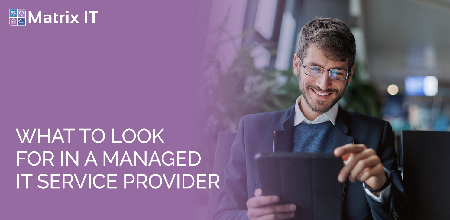 What to look for in a Managed IT Service Provider - Matrix IT