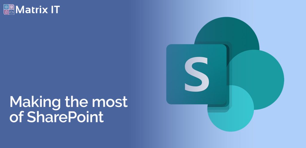 Making the most of SharePoint - Matrix IT