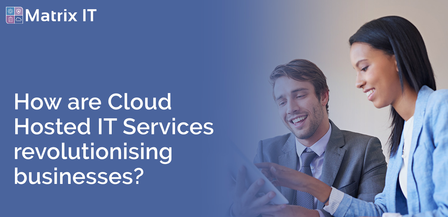 How are Cloud Hosted IT Services revolutionising businesses?