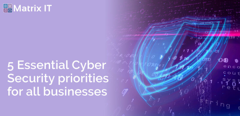 5 Essential Cyber Security priorities for all businesses