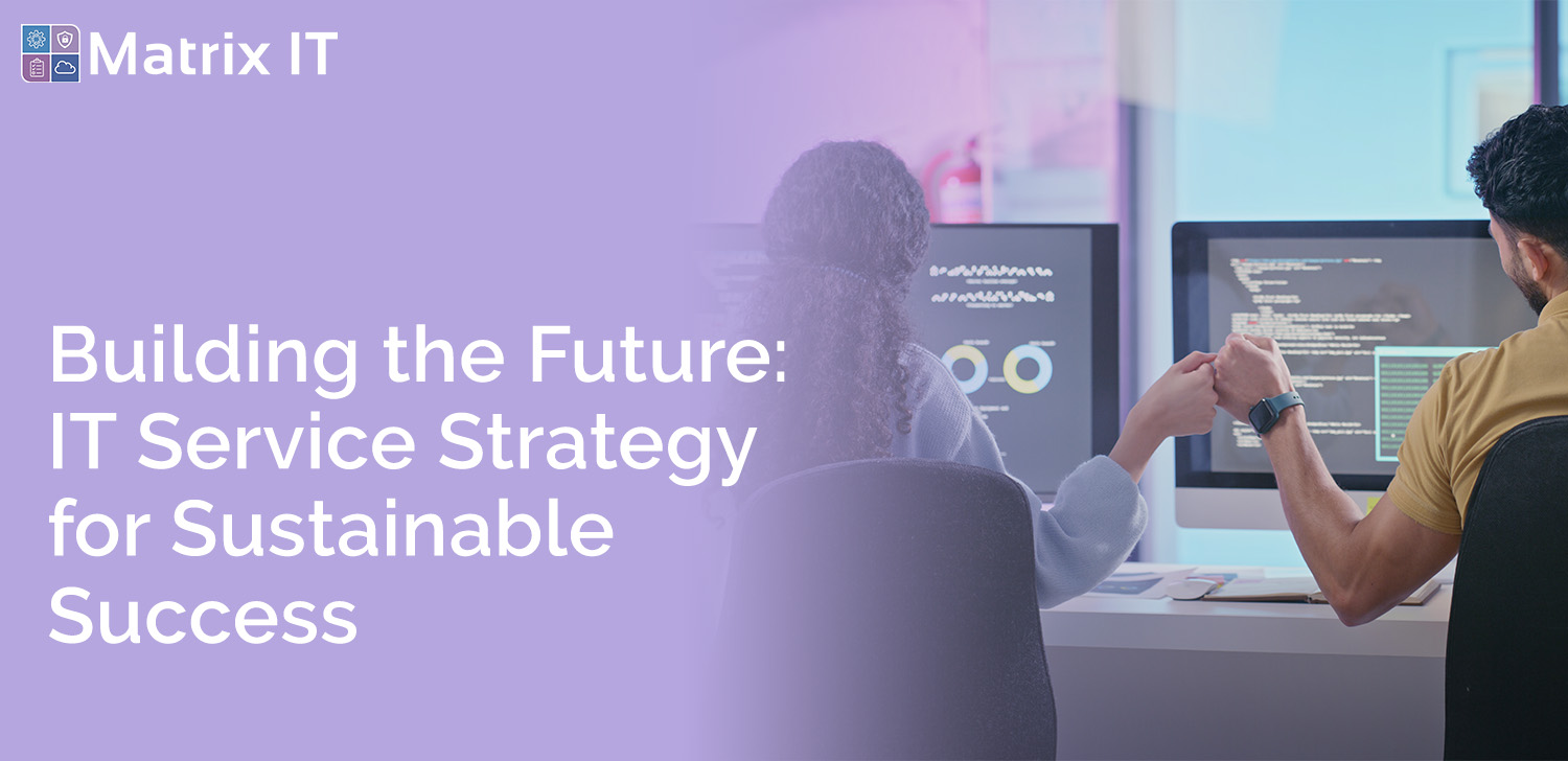 IT Service Strategy for Sustainable Success - Matrix IT