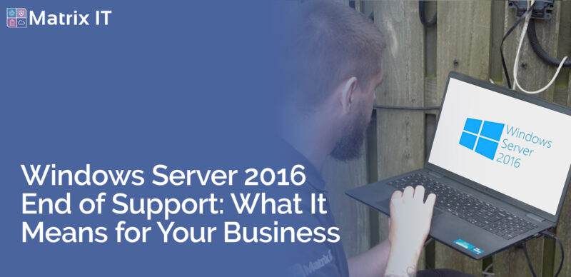 Windows Server 2016 End of Support: What it means for your business